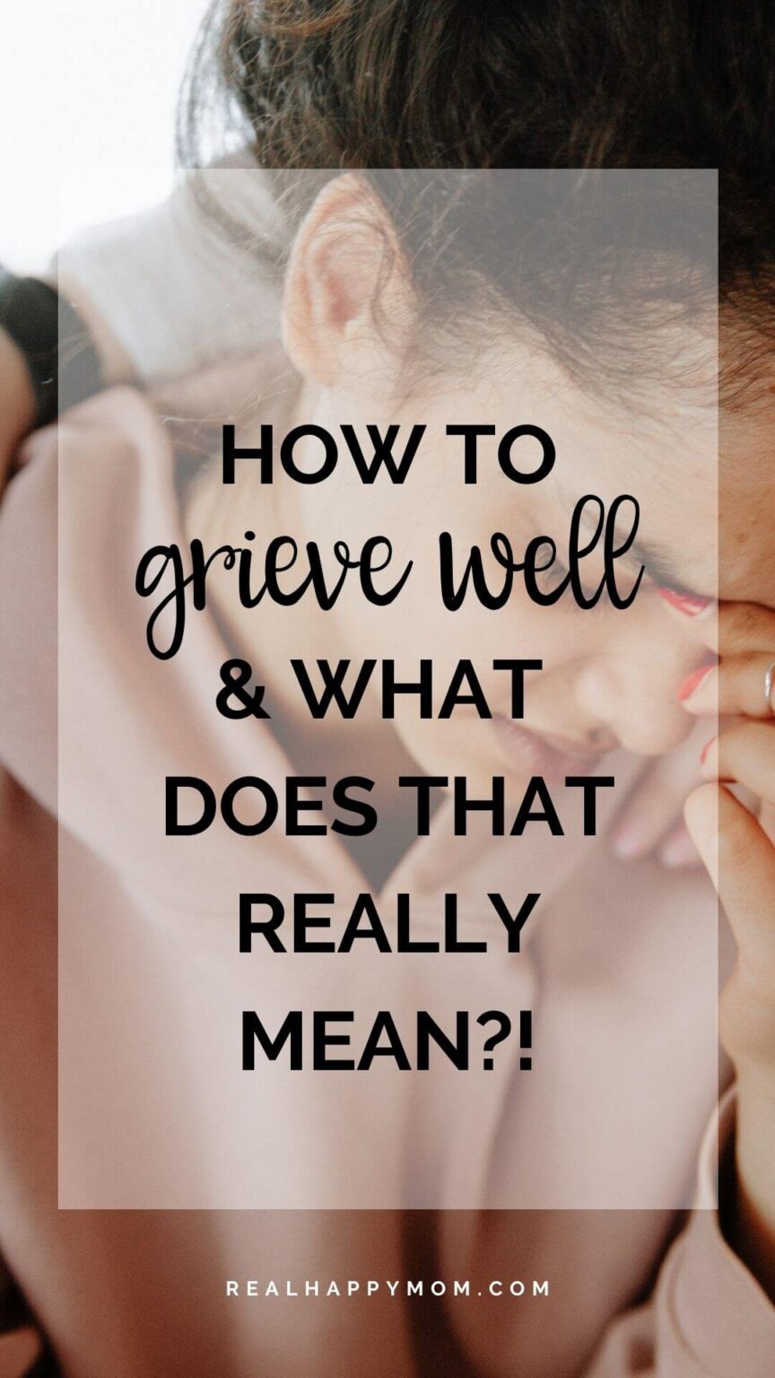 How to Grieve Well & What Does That Really Mean?!