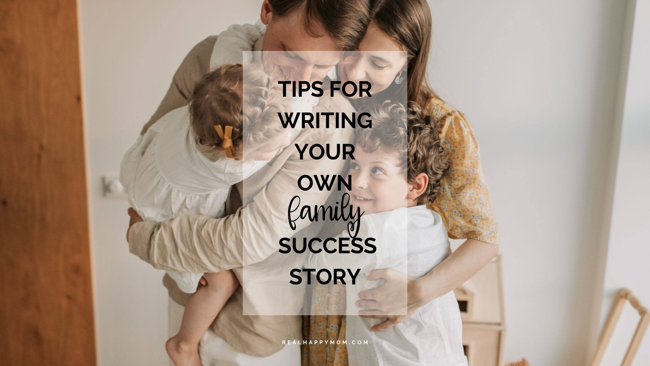 Simple Tips for Writing Your Own Family Success Story