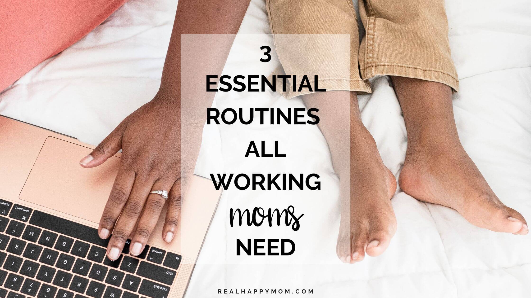 The 3 Essential Routines ALL Working Moms Need