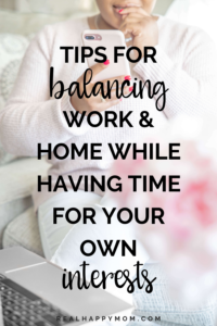 Tips For Balancing Work & Home While Having Time For YOUR Own Interests