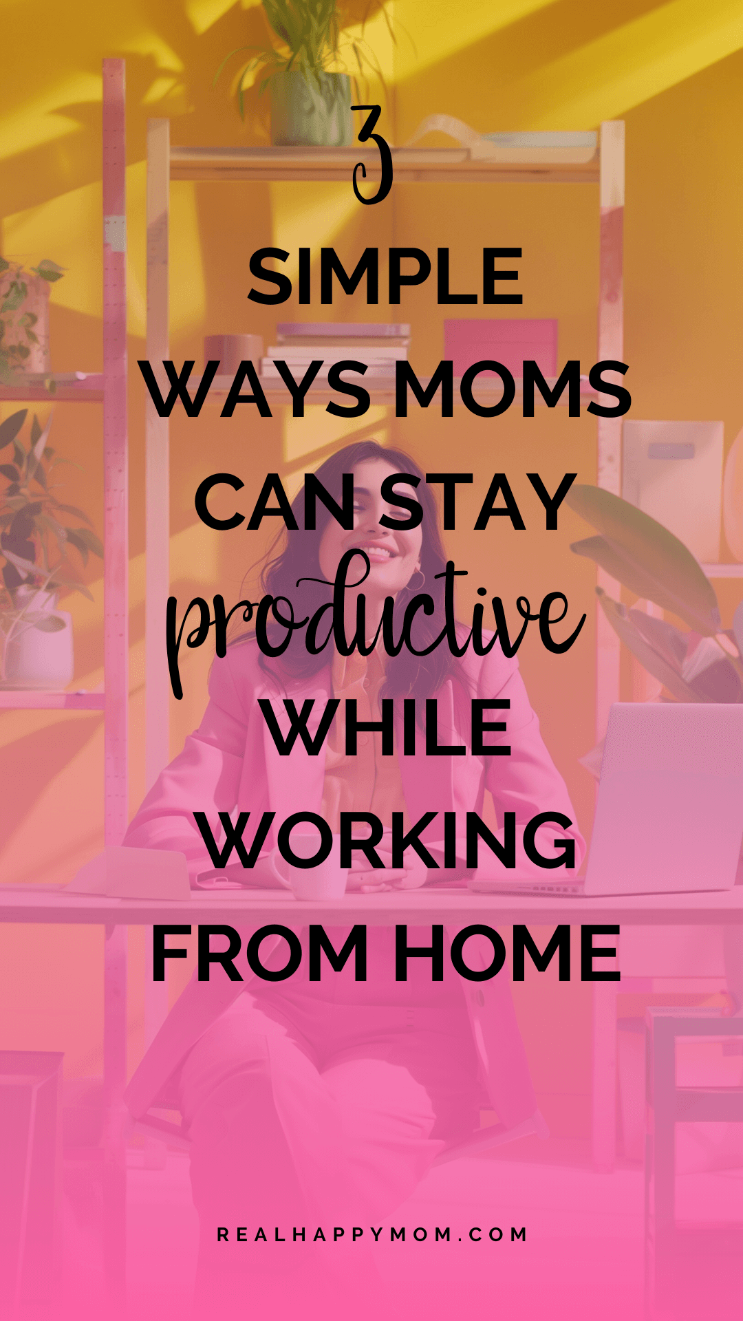 3 Simple Ways Moms Can Stay Productive While Working from Home