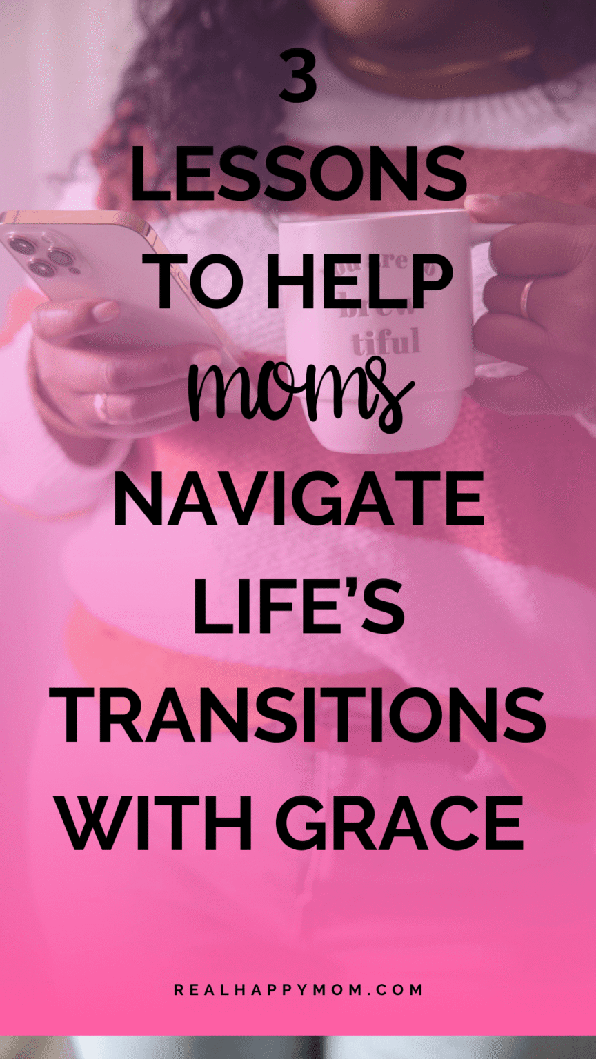 3 Lessons to Help Moms Navigate Life’s Transitions with Grace