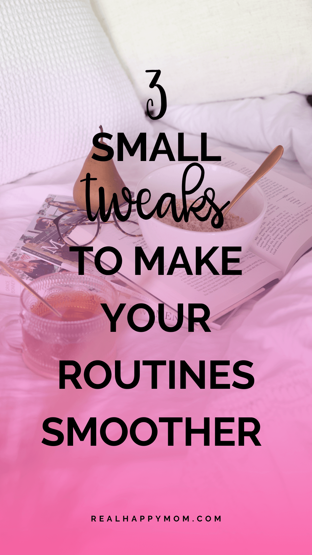 3 Small Tweaks to Make Your Routines Smoother