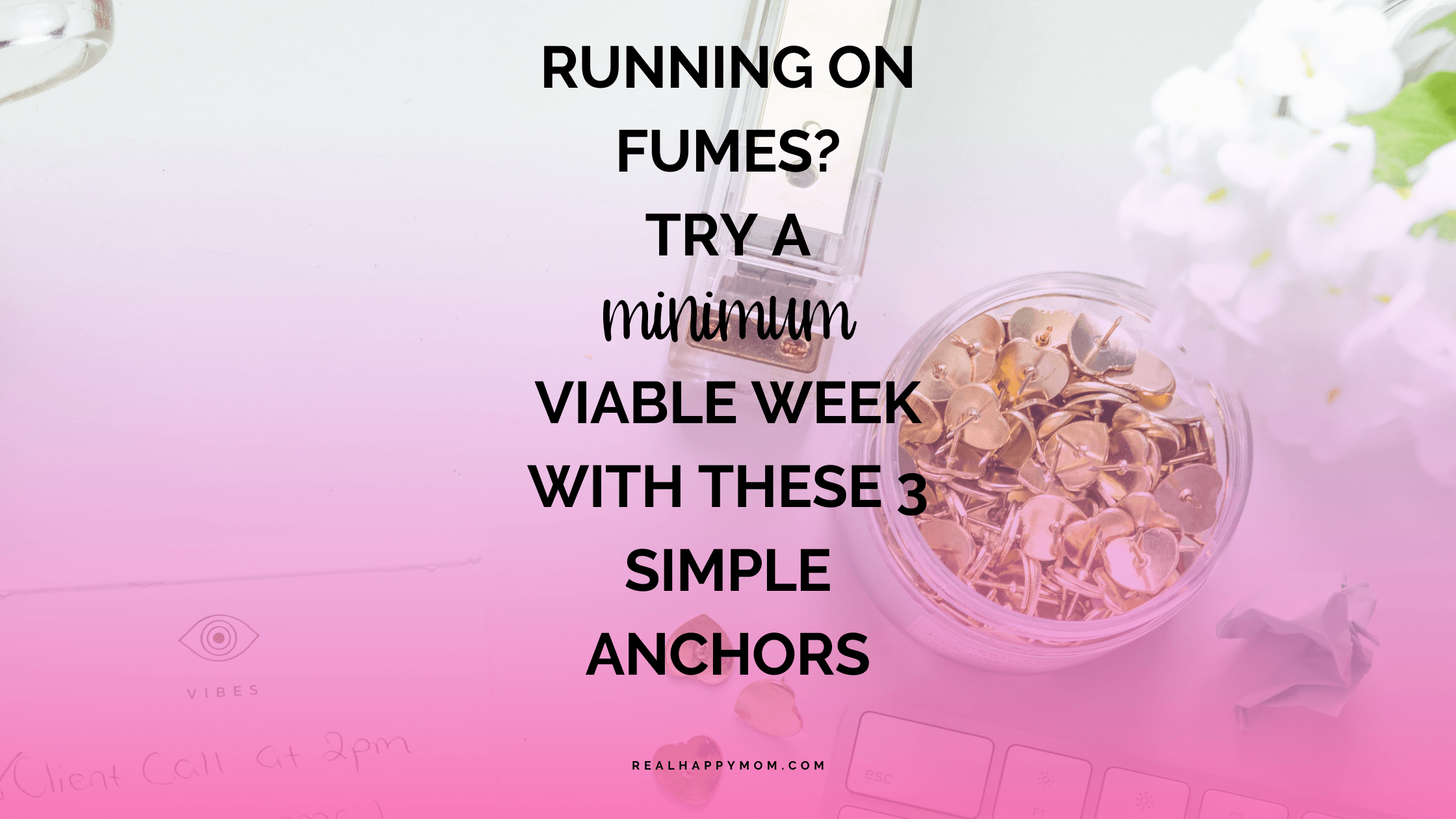 Running on Fumes? Try a Minimum Viable Week With These 3 Simple Anchors