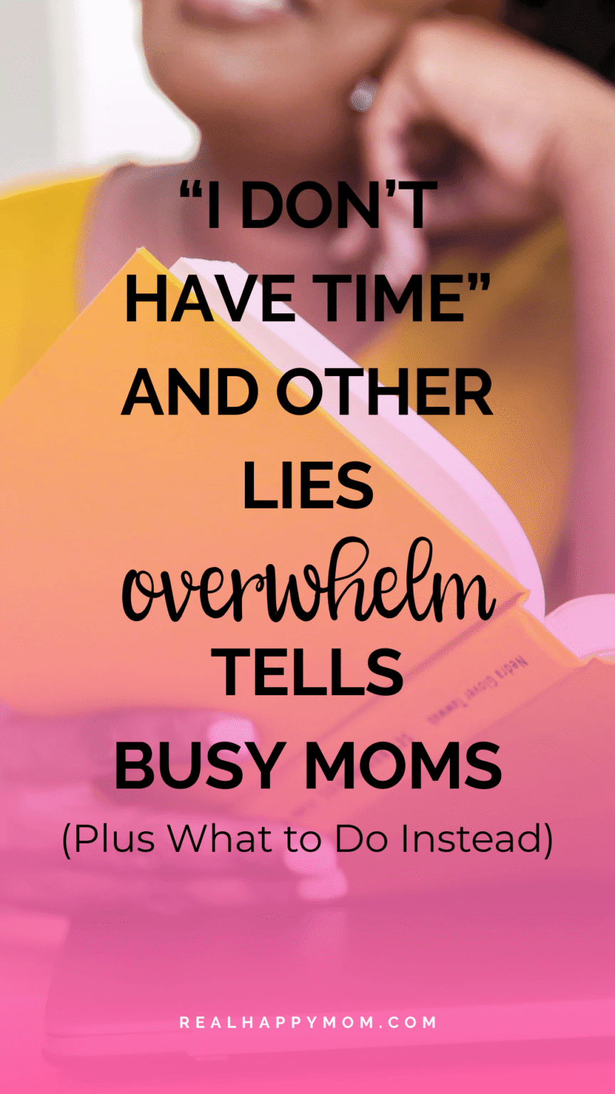 “I Don’t Have Time” and Other Lies Overwhelm Tells Busy Moms (Plus What ...